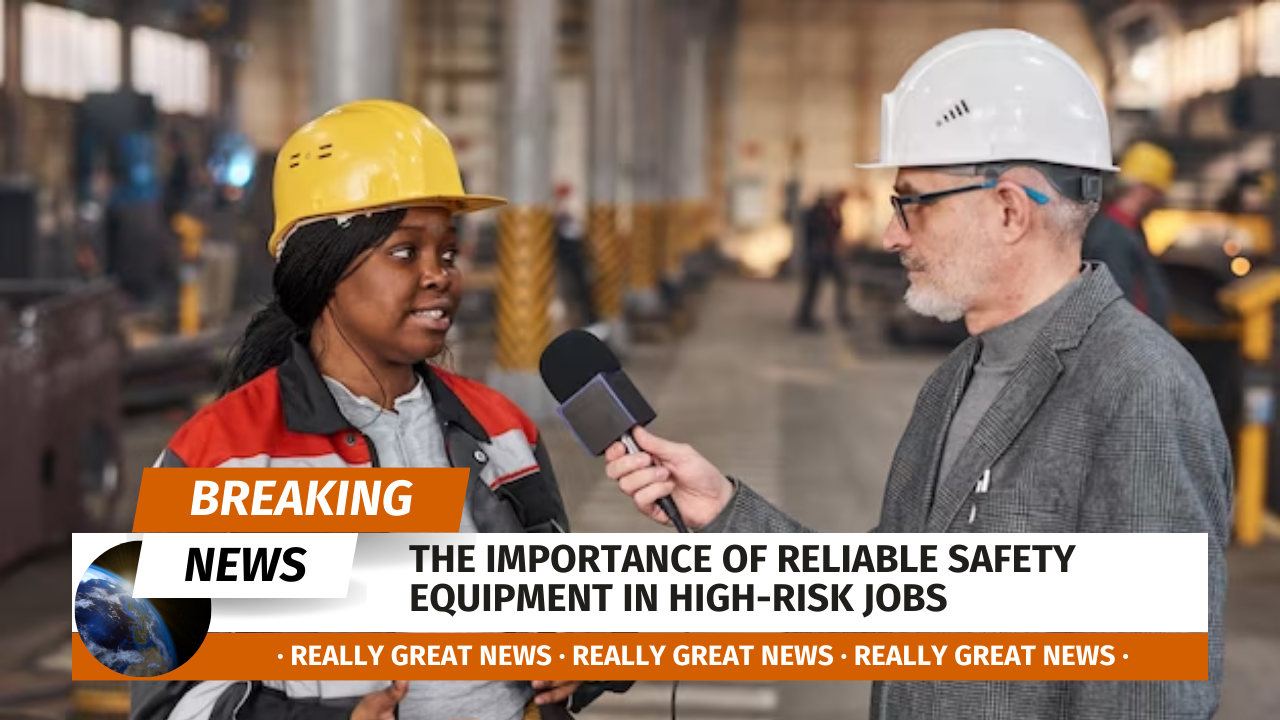 The Importance of Reliable Safety Equipment in High-Risk Jobs